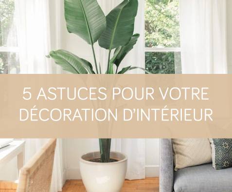 5 astuces pour votre décoration d'intérieur - La Maison Des Travaux